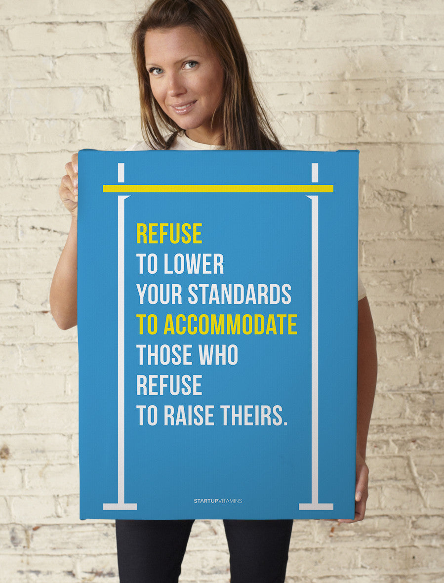 Lowering Standards Quotes REFUSE TO LOWER YOUR STANDARDS TO